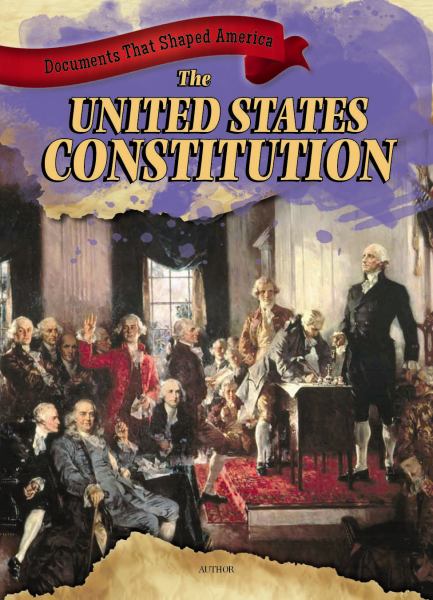 The United States Constitution (Documents That Shaped America ...