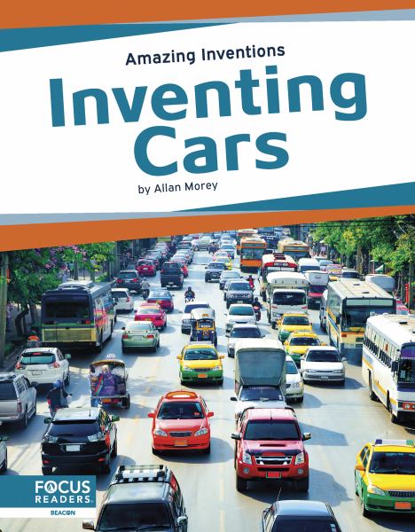 Inventing cars (Focus Readers-Amazing Inventions-Beacon Level ...