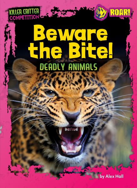Beware the bite! : deadly animals (Roar! Books: Killer Critter Competi ...