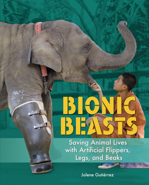Bionic beasts : saving animal lives with artificial flippers, legs, an ...